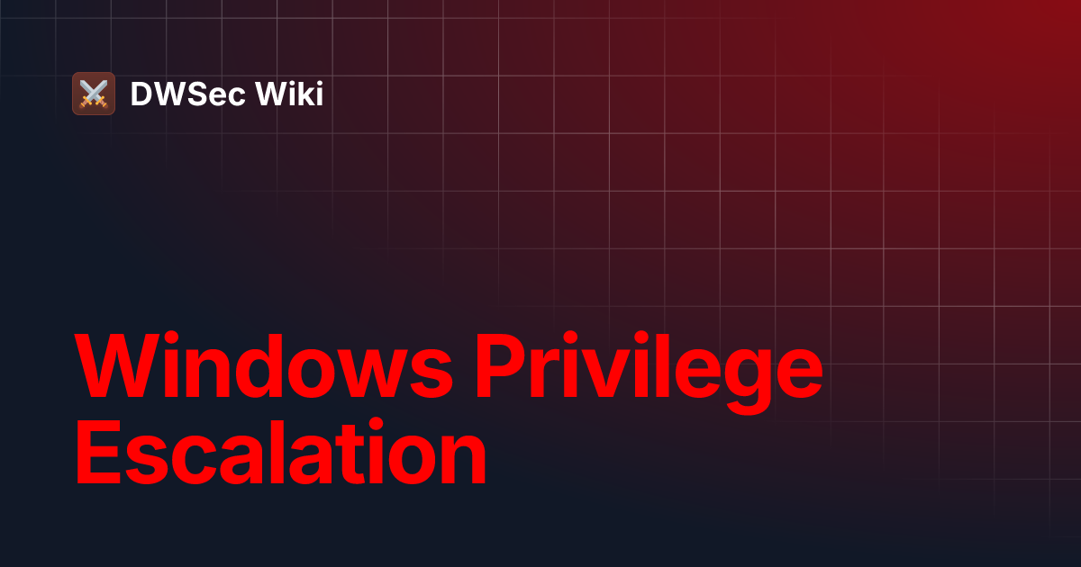 Windows Privilege Escalation | DWSec Wiki